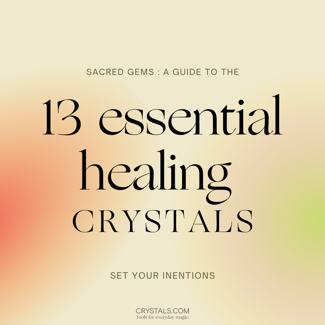 Sacred Gems: A guide to the top 13 essential healing crystals ...